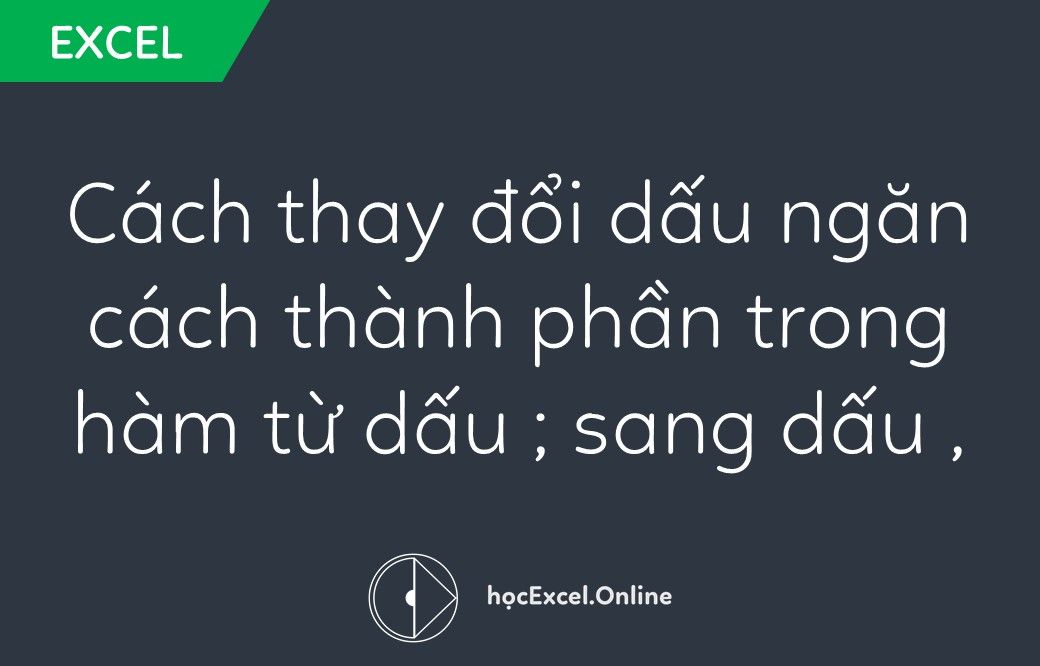 Hướng dẫn cách chuyển dấu chấm phẩy thành dấu phẩy trong hàm excel