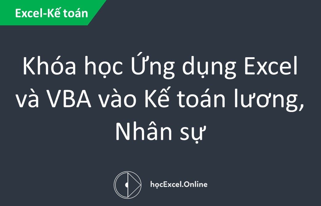 Học Excel kế toán - Khóa học Ứng dụng Excel và VBA vào Kế toán lương, Nhân sự