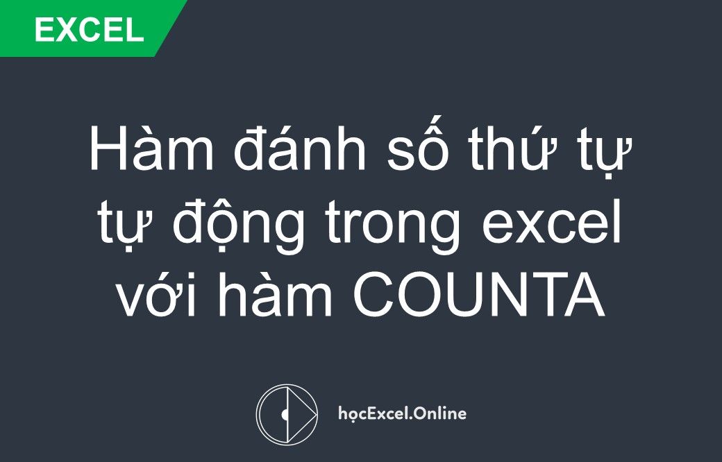 Hàm đánh số thứ tự tự động trong excel với hàm COUNTA